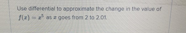 Solved Use differential to approximate the change in the | Chegg.com
