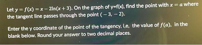 Solved Let y=f(x)=x−2ln(x+3). On the graph of y=f(x), find | Chegg.com