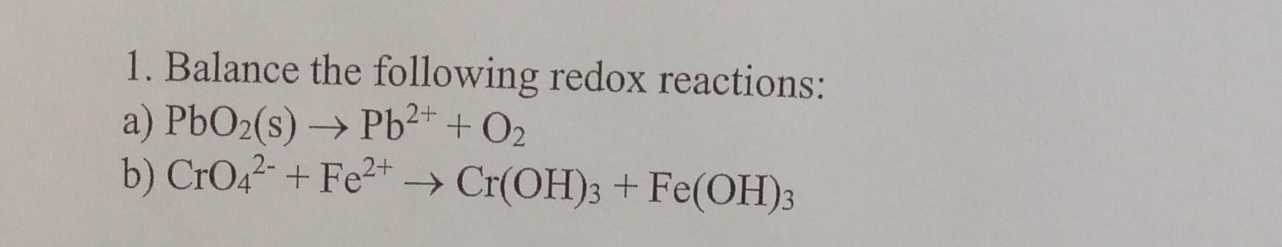 Solved PbO2( s)→Pb2++O2 CrO42−+Fe2+→Cr(OH)3+Fe(OH)3 | Chegg.com