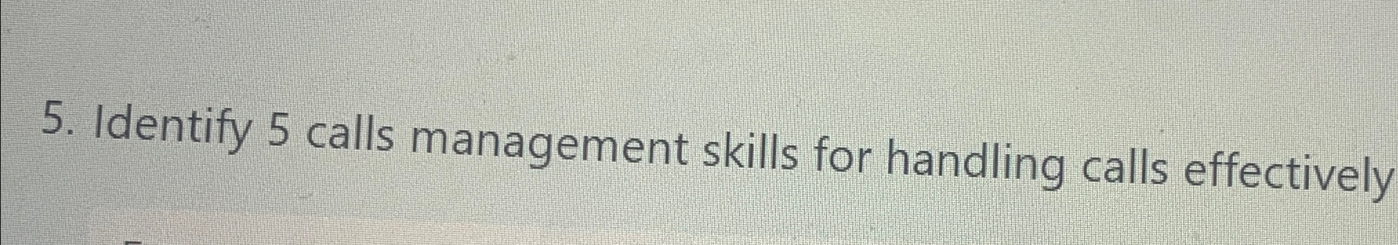Solved Identify 5 calls management skills for handling | Chegg.com Solved Identify 5 calls management skills for handling | Chegg.com