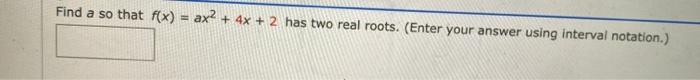 Solved Find all values of a so that f(x) = ax? - 3x - 5 has | Chegg.com