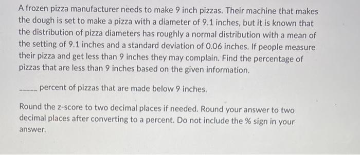 Solved A frozen pizza manufacturer needs to make 9 inch | Chegg.com