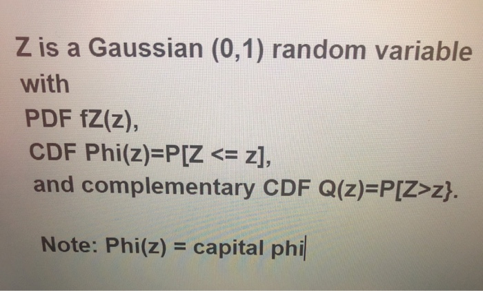 Solved Z is a Gaussian (0,1) random variable with PDF fZ(z), | Chegg.com