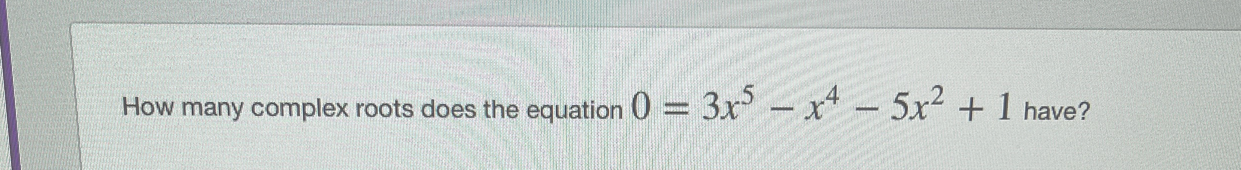 Solved How many complex roots does the equation | Chegg.com