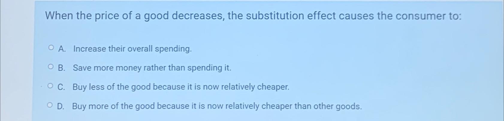Solved When the price of a good decreases, the substitution | Chegg.com