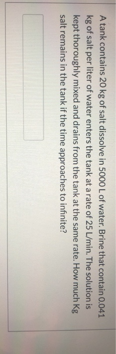 Solved A tank contains 20 kg of salt dissolve in 5000 L of | Chegg.com