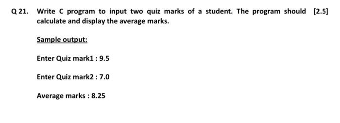 Solved Q21 Write C Program To Input Two Quiz Marks Of A 8383