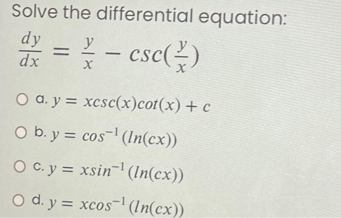 Solved Solve the differential equation: dxdy=xy−csc(xy) a. | Chegg.com