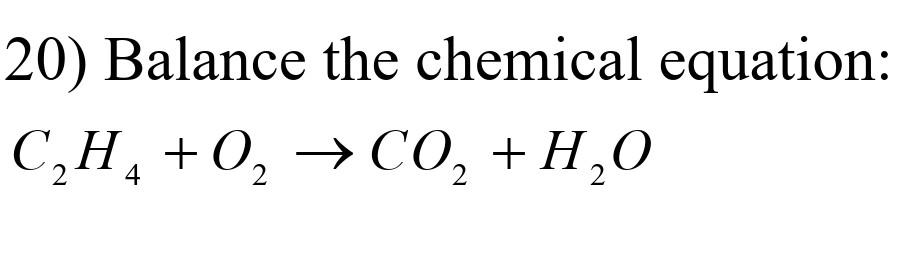 Solved 20) Balance the chemical equation: C2H4 +02 → C0, | Chegg.com