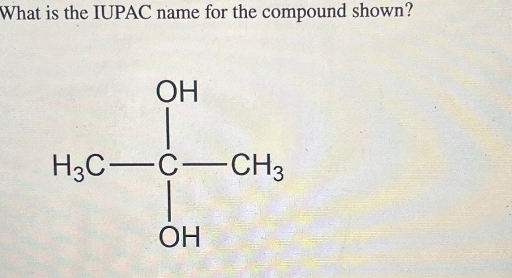 Solved What is the IUPAC name for the compound shown? | Chegg.com
