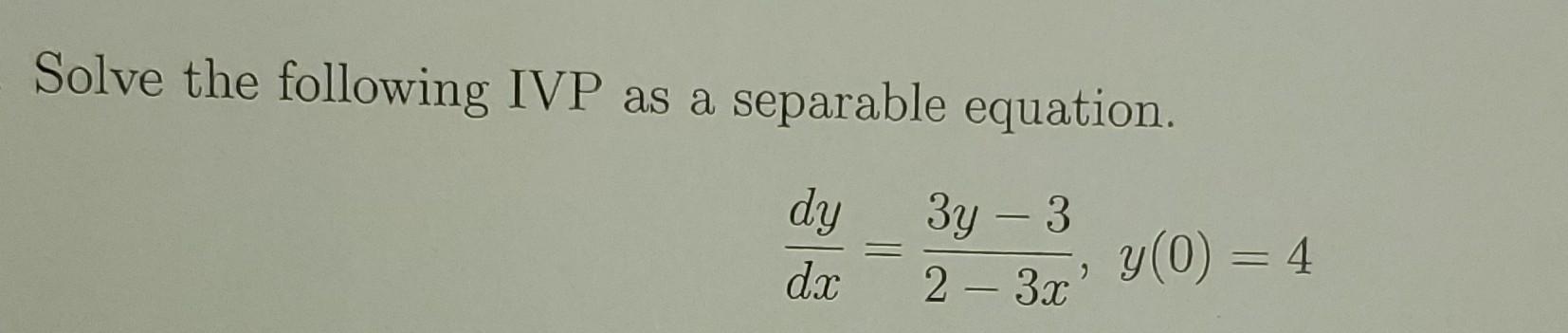 Solved Solve the following IVP as a separable equation. | Chegg.com Solved Solve the following IVP as a separable equation. | Chegg.com