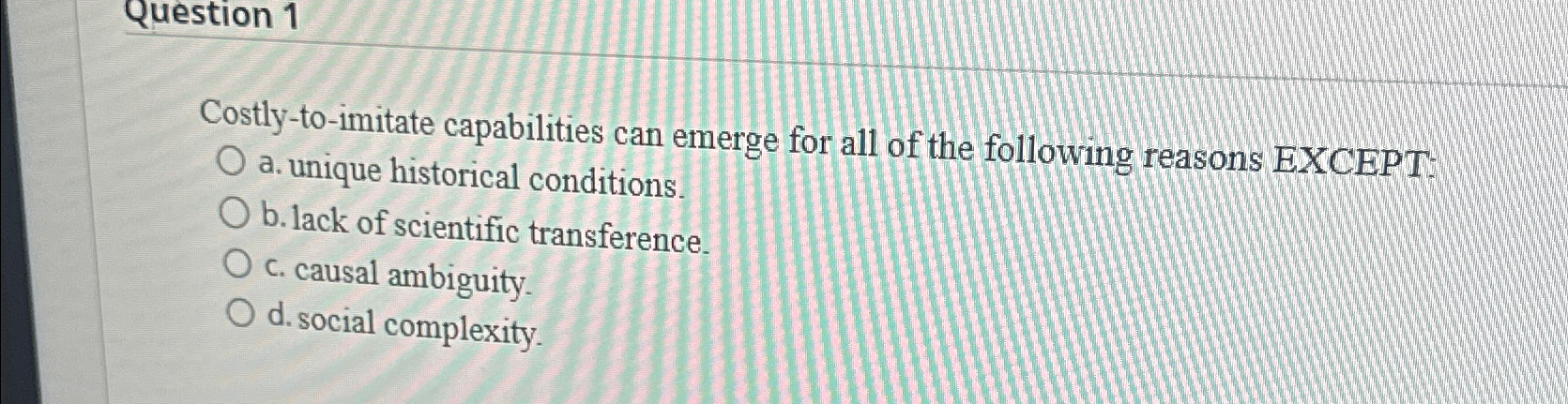 Solved Question 1Costly-to-imitate capabilities can emerge | Chegg.com