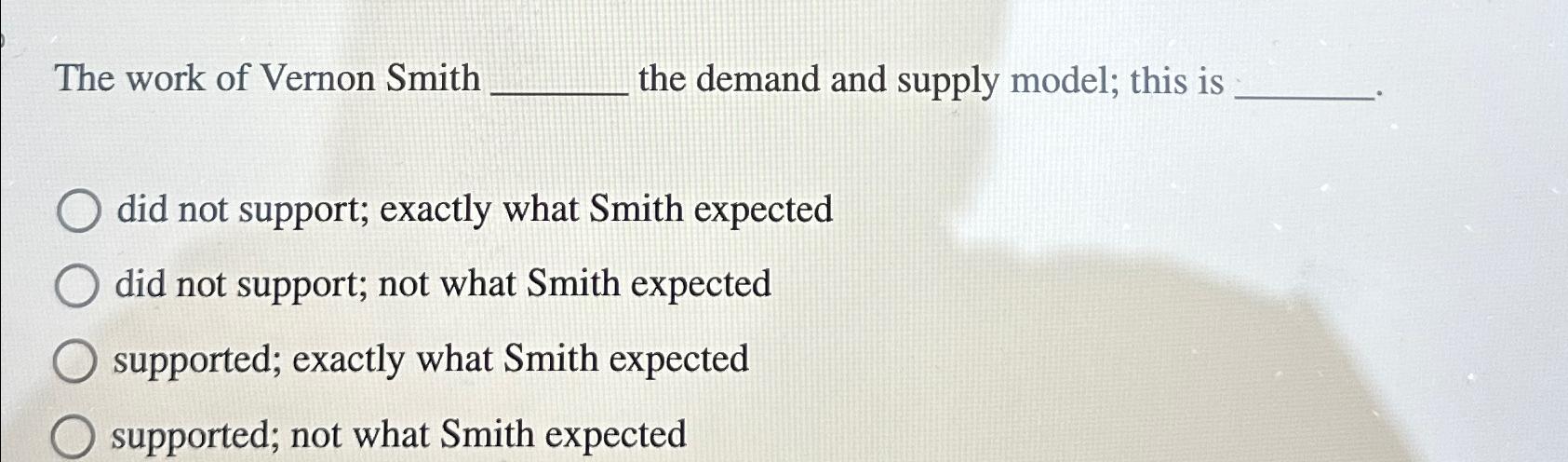 Solved The work of Vernon Smith the demand and supply model; | Chegg.com