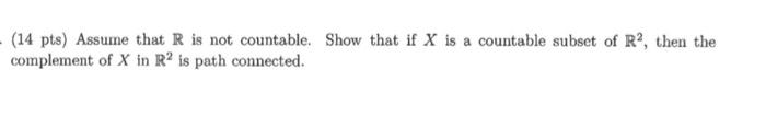 Solved (14 pts) Assume that R is not countable. Show that if | Chegg.com