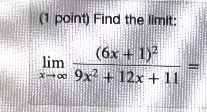 Solved (1 ﻿point) ﻿Find the limit:limx→∞(6x+1)29x2+12x+11= | Chegg.com