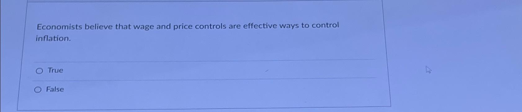 Solved Economists believe that wage and price controls are | Chegg.com