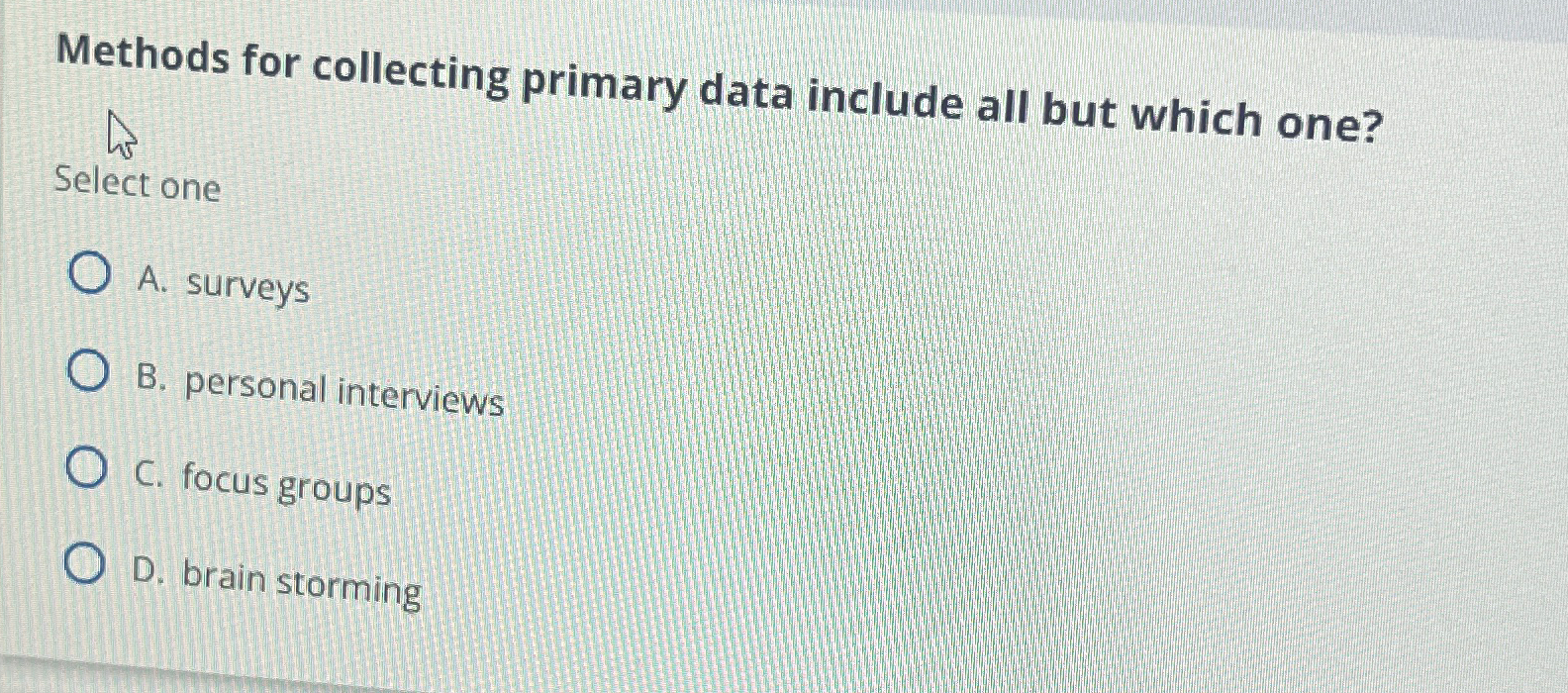 Solved Methods for collecting primary data include all but | Chegg.com