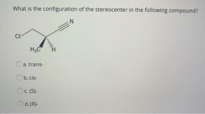 Solved What is the configuration of the stereocenter in the | Chegg.com