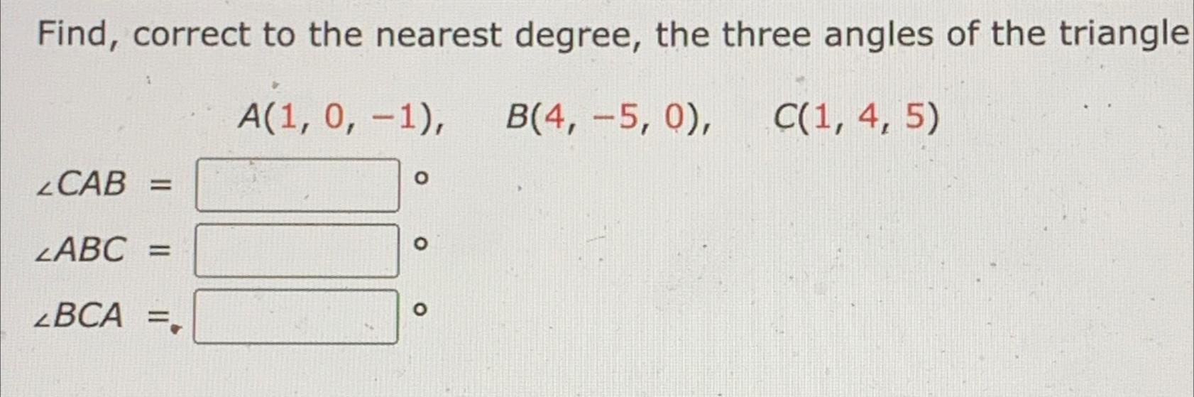 Solved Find, correct to the nearest degree, the three angles | Chegg.com