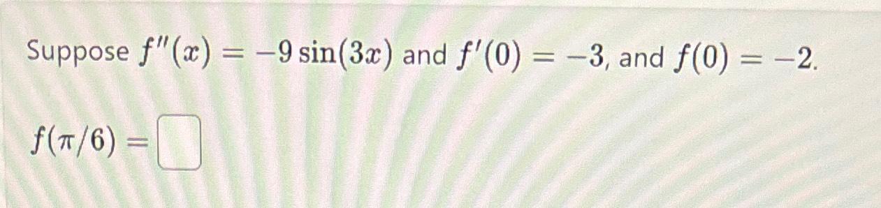 Solved Suppose f''(x)=-9sin(3x) ﻿and f'(0)=-3, ﻿and | Chegg.com
