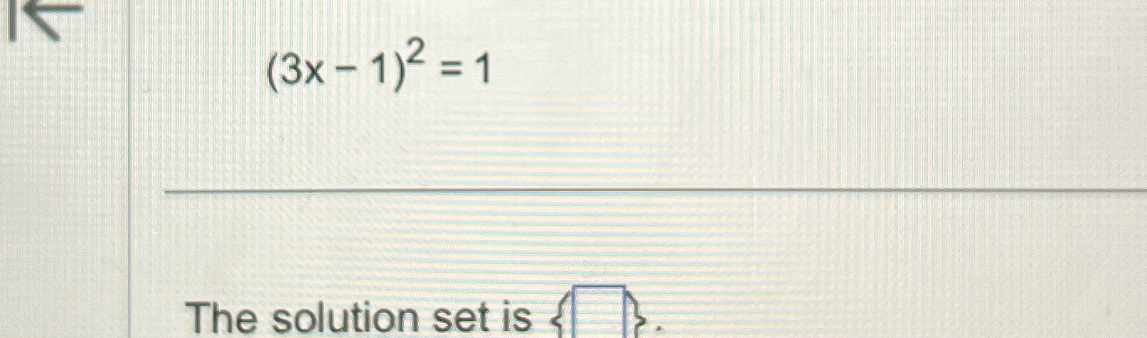 Solved (3x-1)2=1The solution set is { | Chegg.com