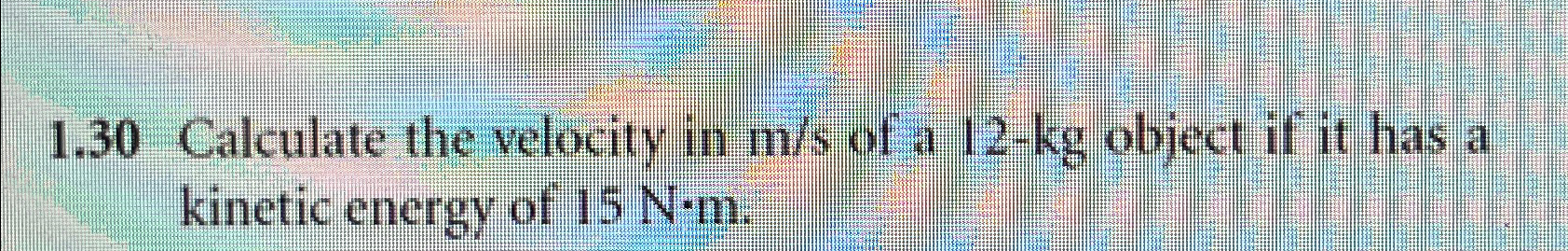 Solved 1.30 ﻿Calculate the velocity in ms ﻿of a 12-kg | Chegg.com
