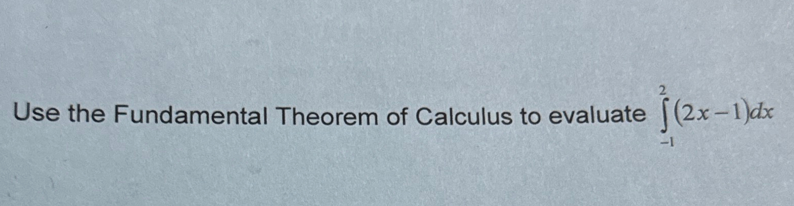 Solved Use the Fundamental Theorem of Calculus to evaluate | Chegg.com