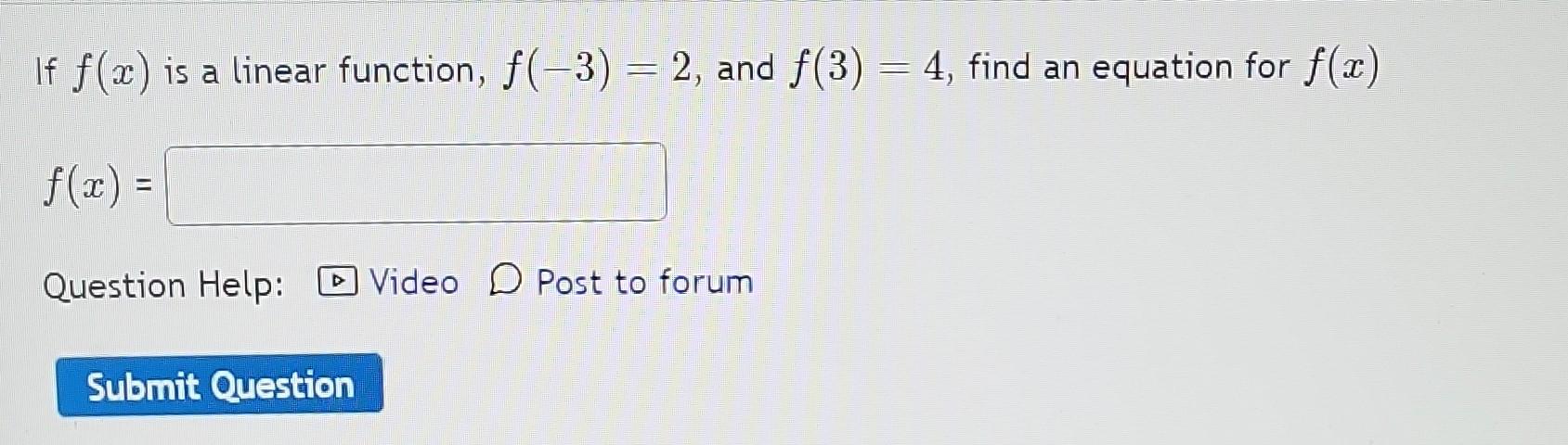 Solved If f(x) is a linear function, f(−3)=2, and f(3)=4, | Chegg.com