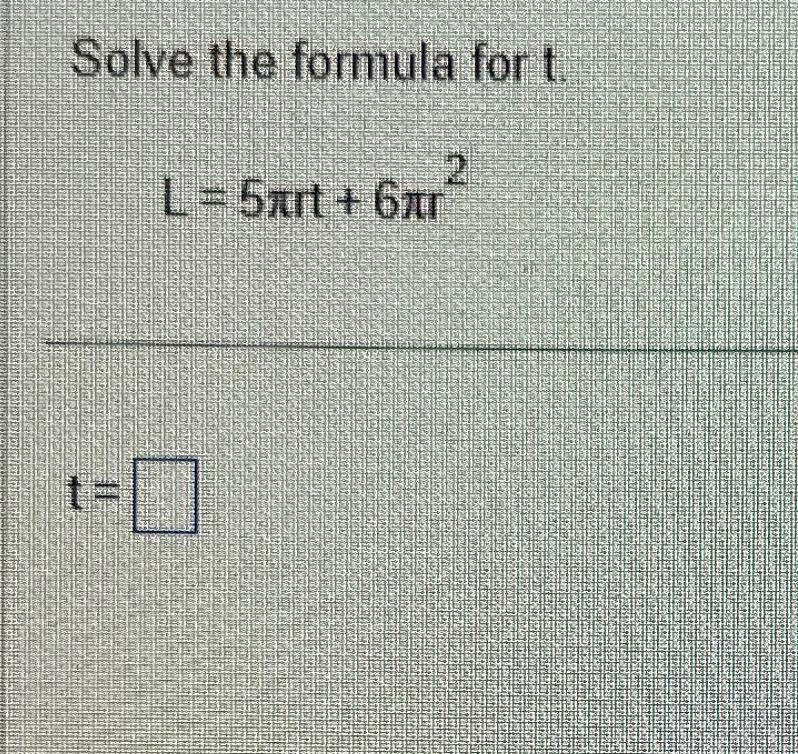 Solved Solve the formula for tL=5πt+6πr2t= | Chegg.com