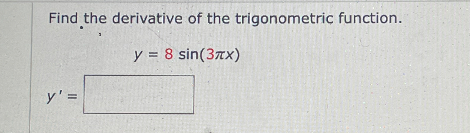 Solved Find the derivative of the trigonometric | Chegg.com