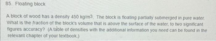 Solved 85. Floating block A block of wood has a density 450 | Chegg.com