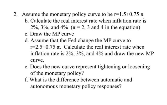 Solved 2. Assume the monetary policy curve to be r=1.5+0.75π | Chegg.com