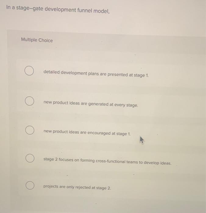 Solved In a stage-gate development funnel model, Multiple | Chegg.com