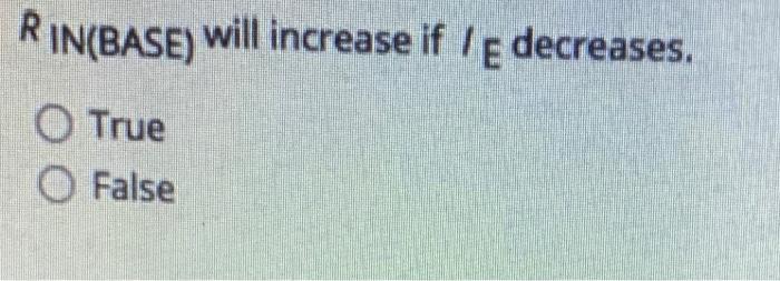 Solved RIN(BASE) will increase if / Ę decreases. O True O | Chegg.com