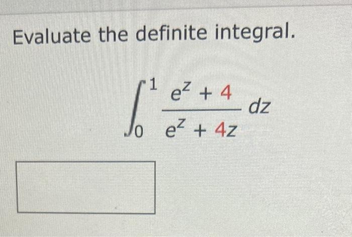 Solved Evaluate the definite integral. ∫01ez+4zez+4dz | Chegg.com