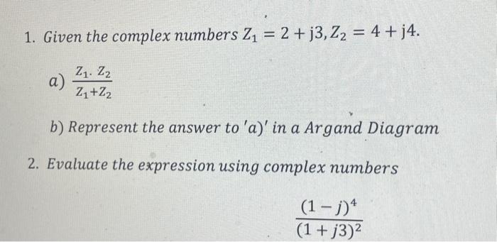 Solved 1. Given the complex numbers Z1=2+j3,Z2=4+j4. a) | Chegg.com