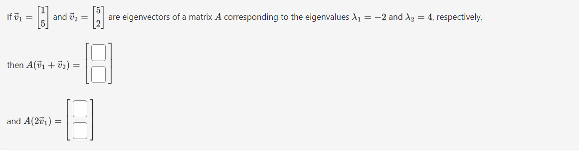 Solved If vec(v)1=[15] ﻿and vec(v)2=[52] ﻿are eigenvectors | Chegg.com
