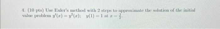 4 10 Pts Use Eulers Method With 2 Steps To