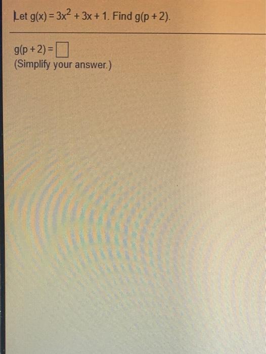 Solved Let g(x)= 3x2 + 3x + 1. Find g(p+2). g(p+2)=0 | Chegg.com