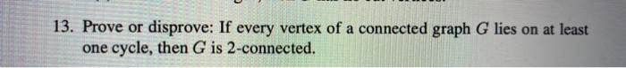 Solved 13. Prove or disprove: If every vertex of a connected | Chegg.com