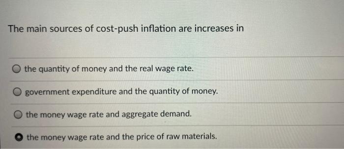 Solved The main sources of cost-push inflation are increases | Chegg.com