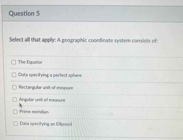 Solved Select all that apply: A geographic coordinate system | Chegg.com