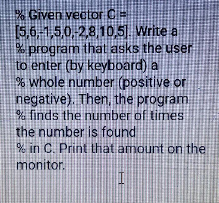 Solved \% Given vector C= [5,6,−1,5,0,−2,8,10,5]. Write a % | Chegg.com