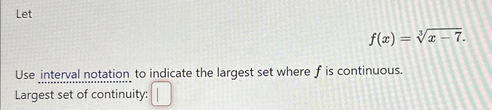 Solved Letf(x)=x-73Use interval notation to indicate the | Chegg.com