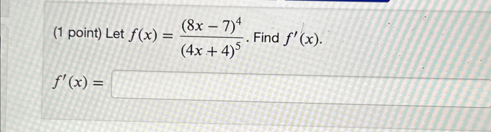 Solved (1 point) Let f(x)=(8x-7)4(4x+4)5. Find | Chegg.com Solved (1 point) Let f(x)=(8x-7)4(4x+4)5. Find | Chegg.com