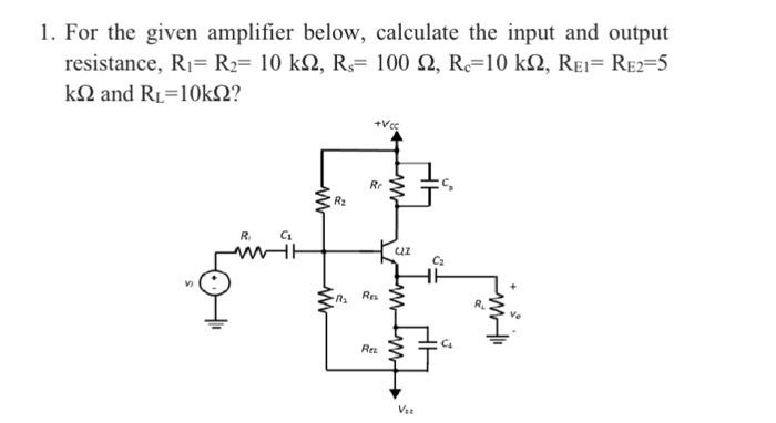 1. For the given amplifier below, calculate the input | Chegg.com