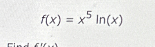 Solved f(x)=x5ln(x) ﻿Find the derivative | Chegg.com