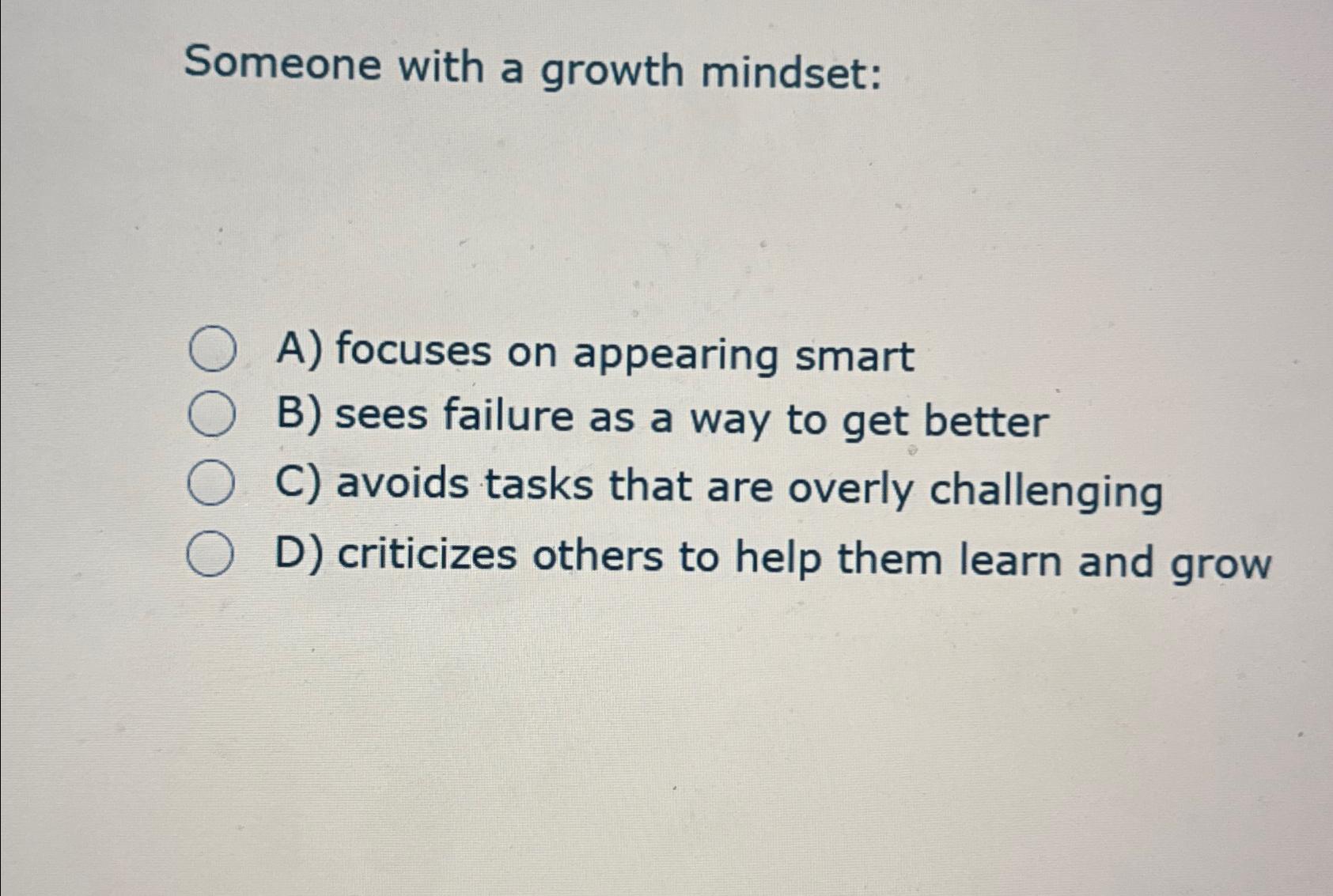 Solved Someone with a growth mindset:A) ﻿focuses on | Chegg.com