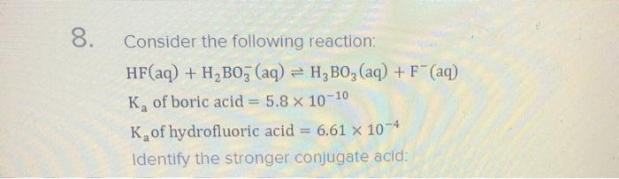 Solved 8. Consider the following reaction: HF(aq) + HBO3(aq) | Chegg.com