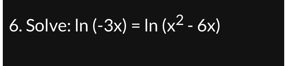 Solved Solve: ln(-3x)=ln(x2-6x) | Chegg.com